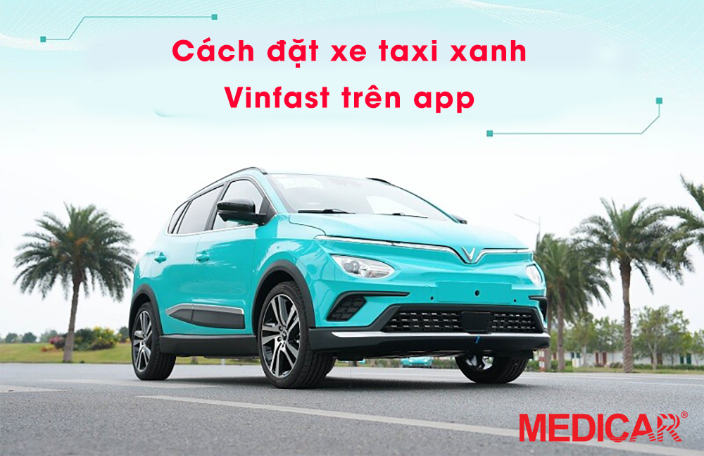 Chi tiết thao tác: Cách đặt xe taxi xanh Vinfast trên app – Medicar-Vietnam